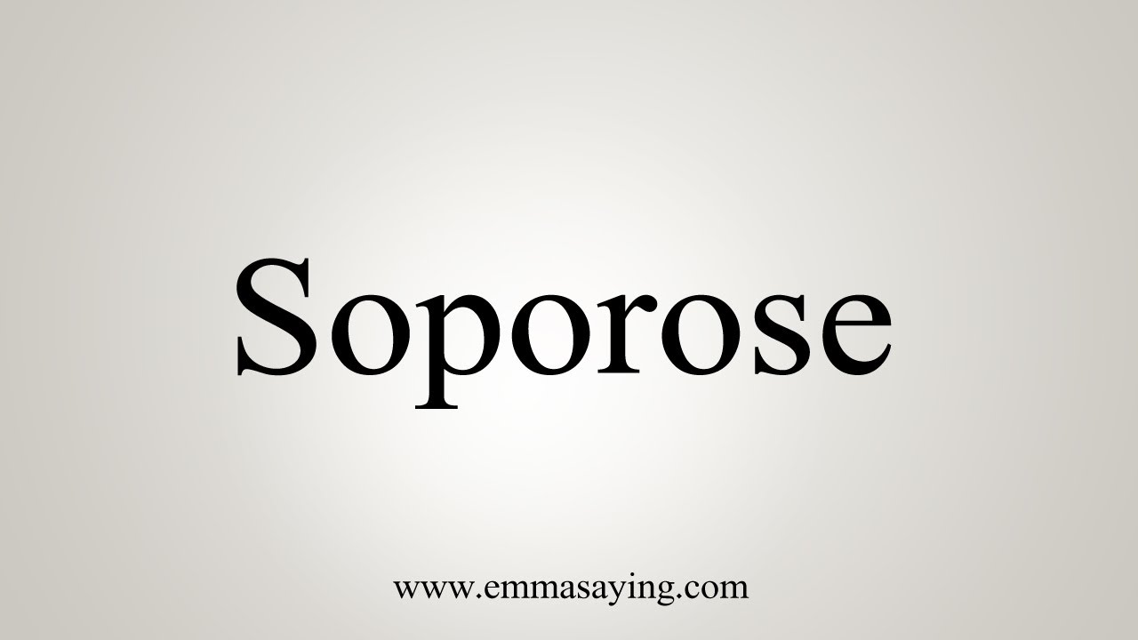 How To Say Soporose - YouTube