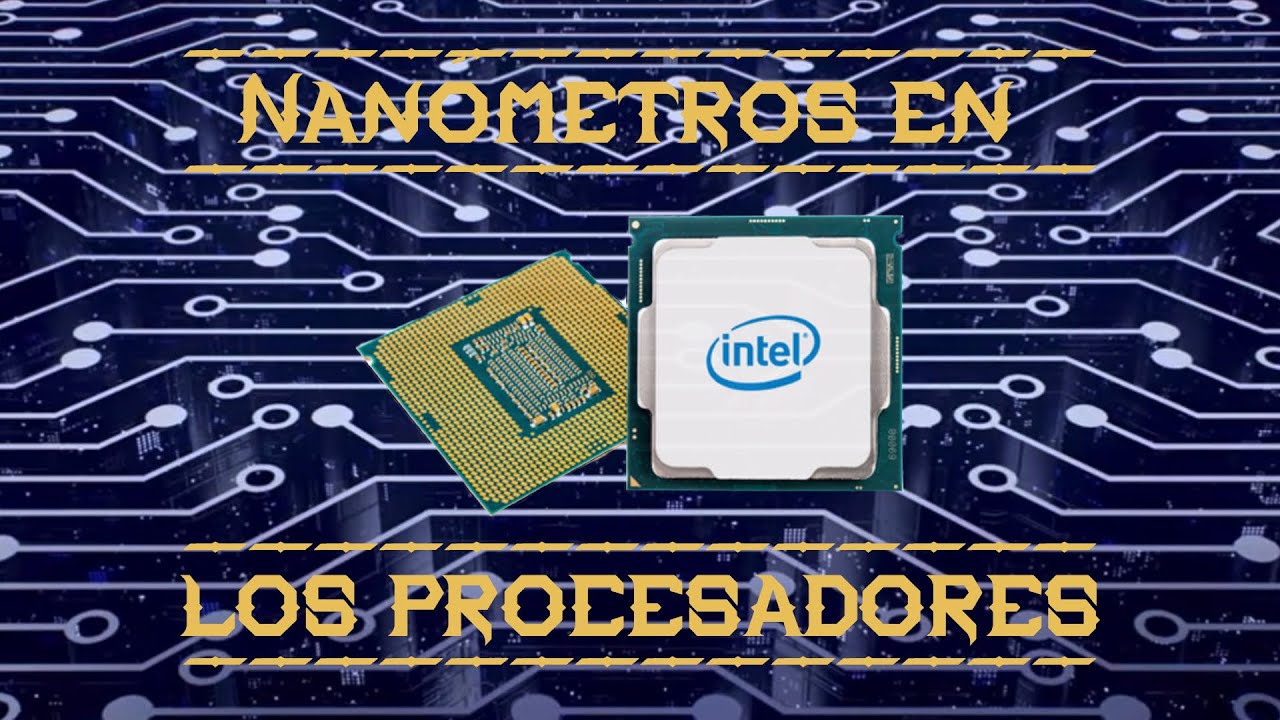 ¿Qué son los nanometros de los procesadores y porqué son tan ...