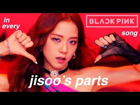 Every BLACKPINK song, but only Jisoo’s parts