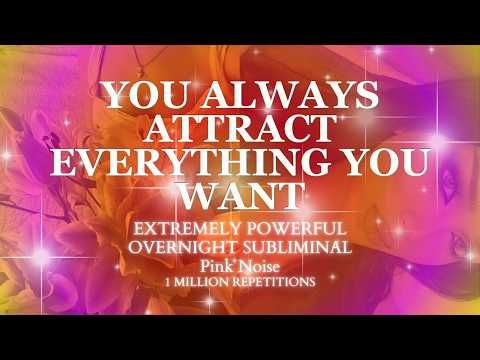 [EXTREMELY POTENT] I ALWAYS ATTRACT EVERYTHING I WANT - POWERFUL OVERNIGHT SUBLIMINAL - 8 HOURS