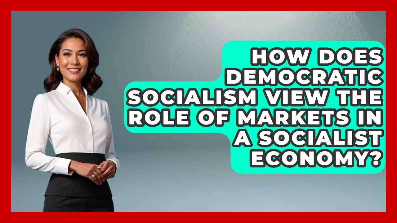How Does Democratic Socialism View the Role of Markets in a Socialist ...