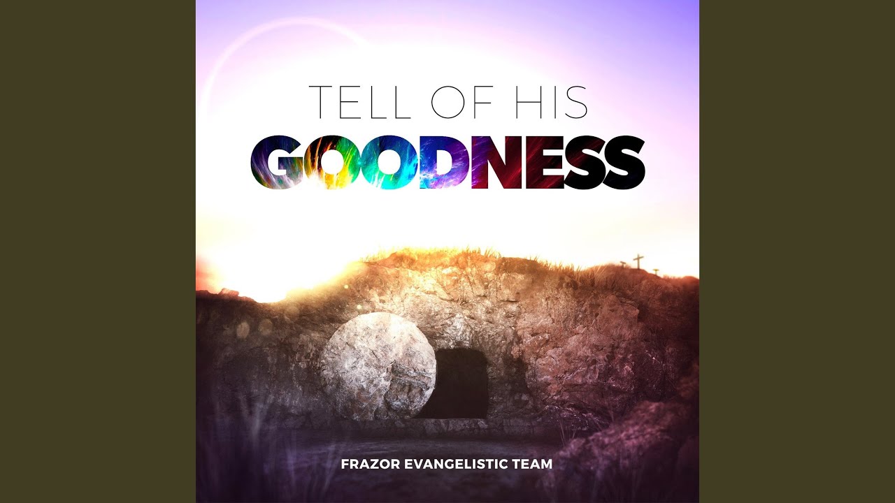 Oh How Good - Frazor Evangelistic Team: Song Lyrics, Music Videos ...