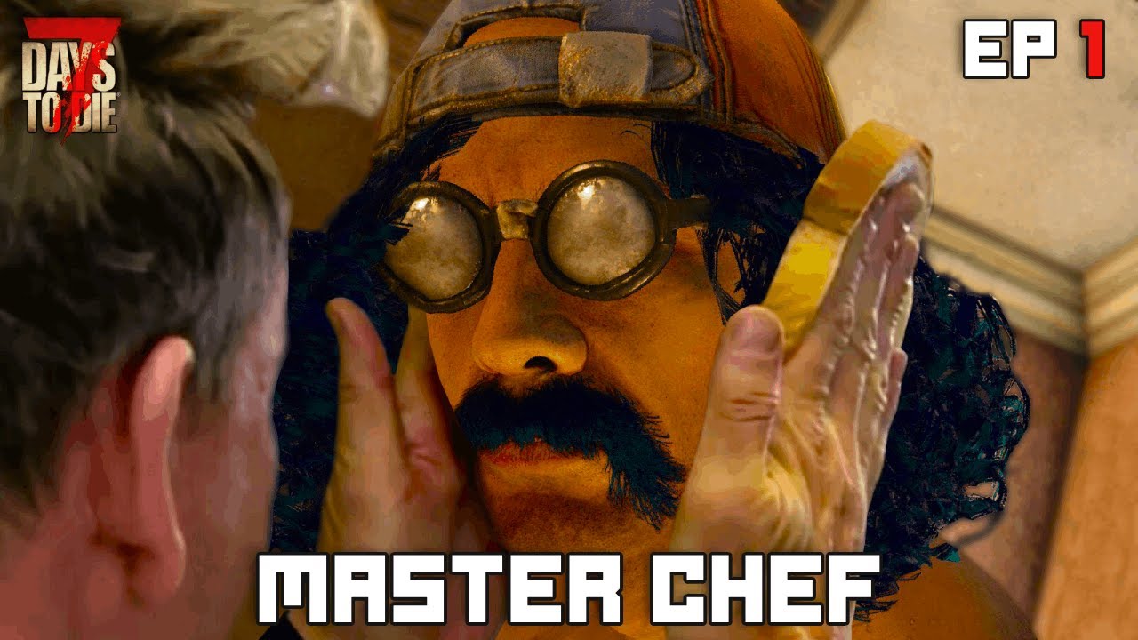 7 Days to Die - Master Chef EP1 (Let him cook) - YouTube