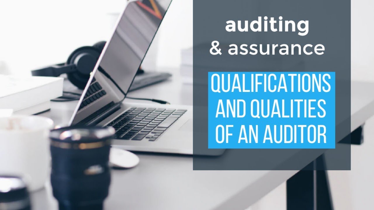 QUALIFICATIONS AND QUALITIES OF AN AUDITOR - YouTube