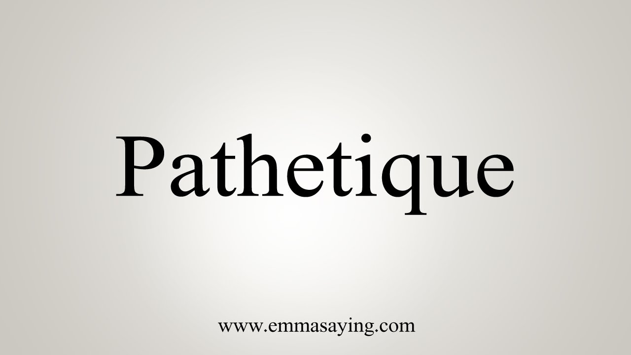 How To Say Pathetique - YouTube