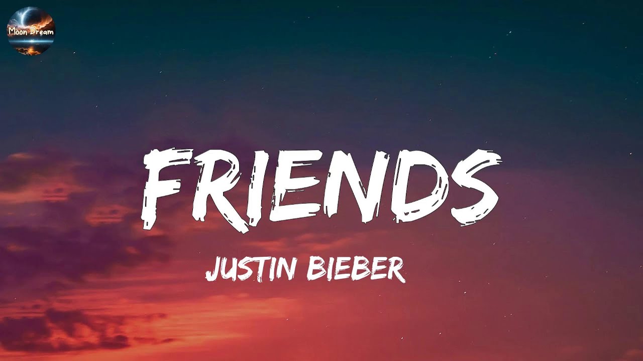 Justin Bieber - Friends (Letras) - YouTube