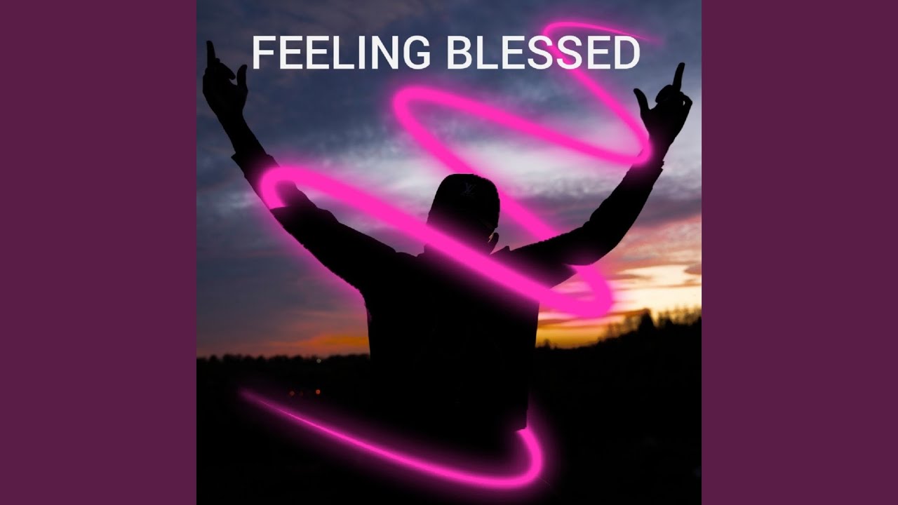 Feeling Blessed - YouTube