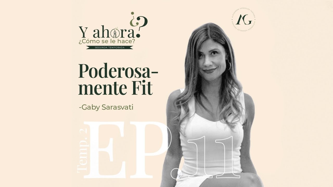 "PODEROSAMENTE FIT"-GABY SARASVATI - EP. 11 TEMPORADA 2 - YouTube