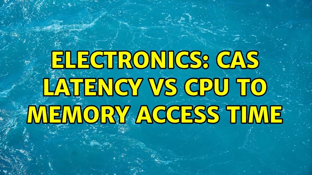 Electronics: Cas Latency vs Cpu to Memory Access Time - YouTube