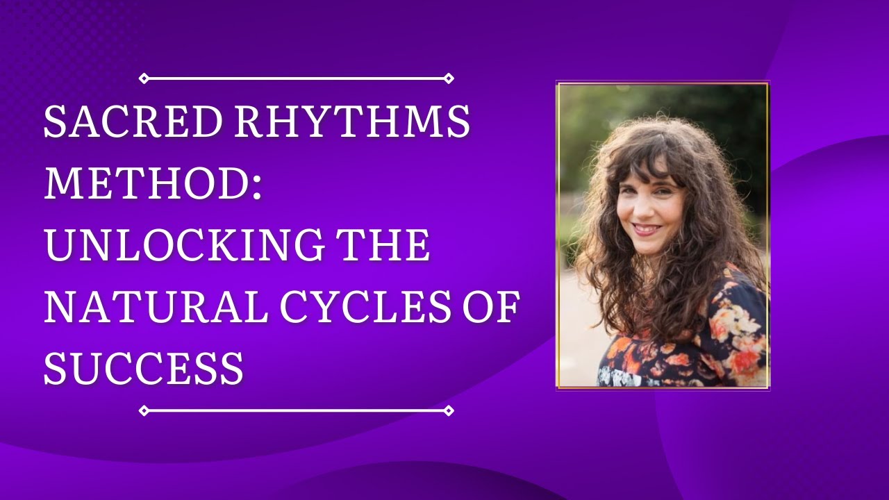Episode 33: Sacred Rhythms Method: Unlocking the Natural Cycles of ...