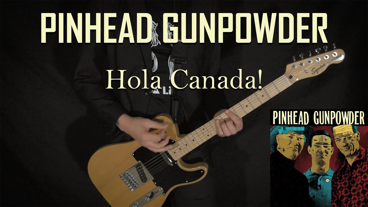 PINHEAD GUNPOWDER - Hola Canada - GUITAR COVER - YouTube