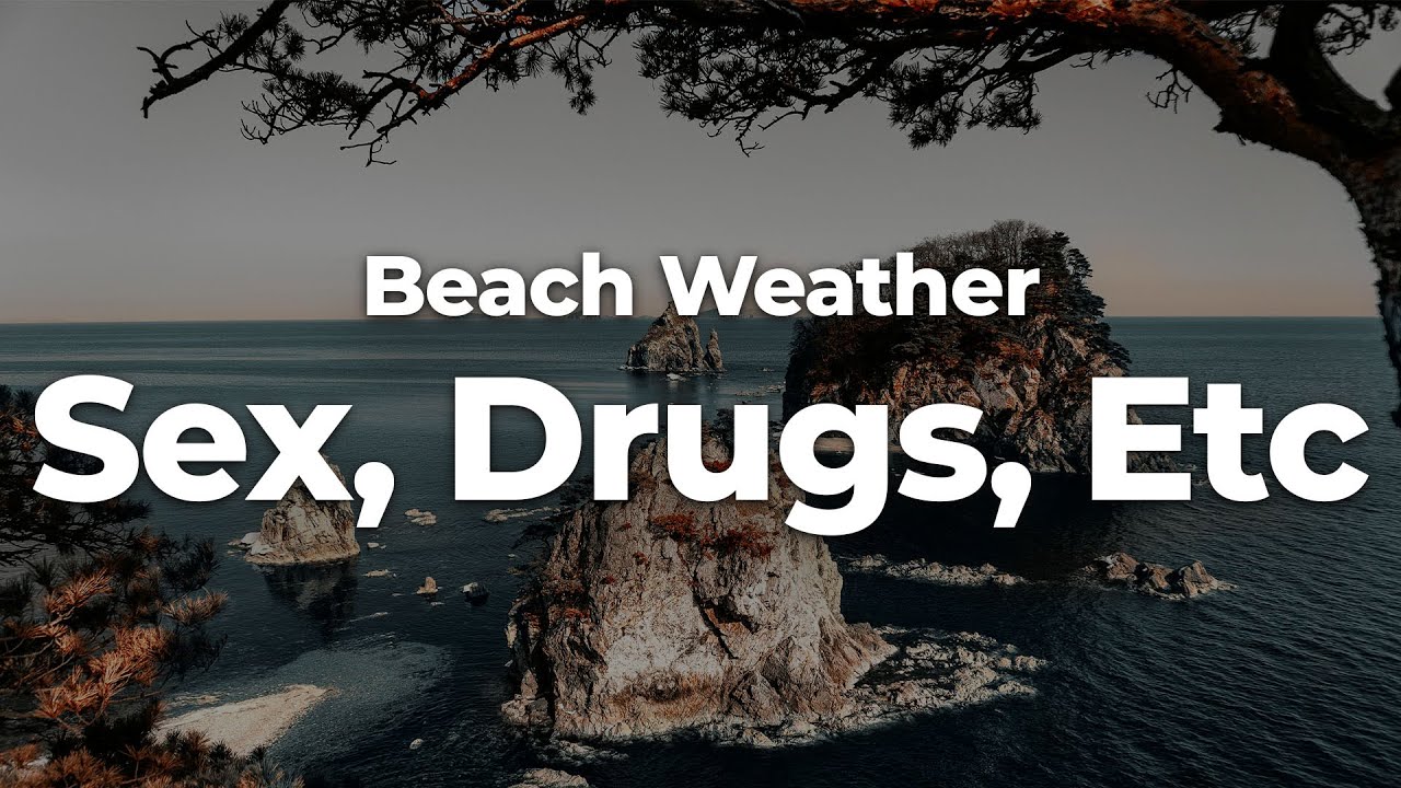 Beach Weather Sex Drugs Etc Letra Lyrics Official Music Video