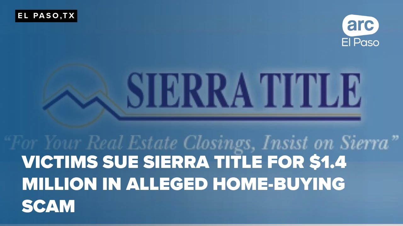 Victims sue Sierra Title for $1.4 million in alleged home-buying scam ...