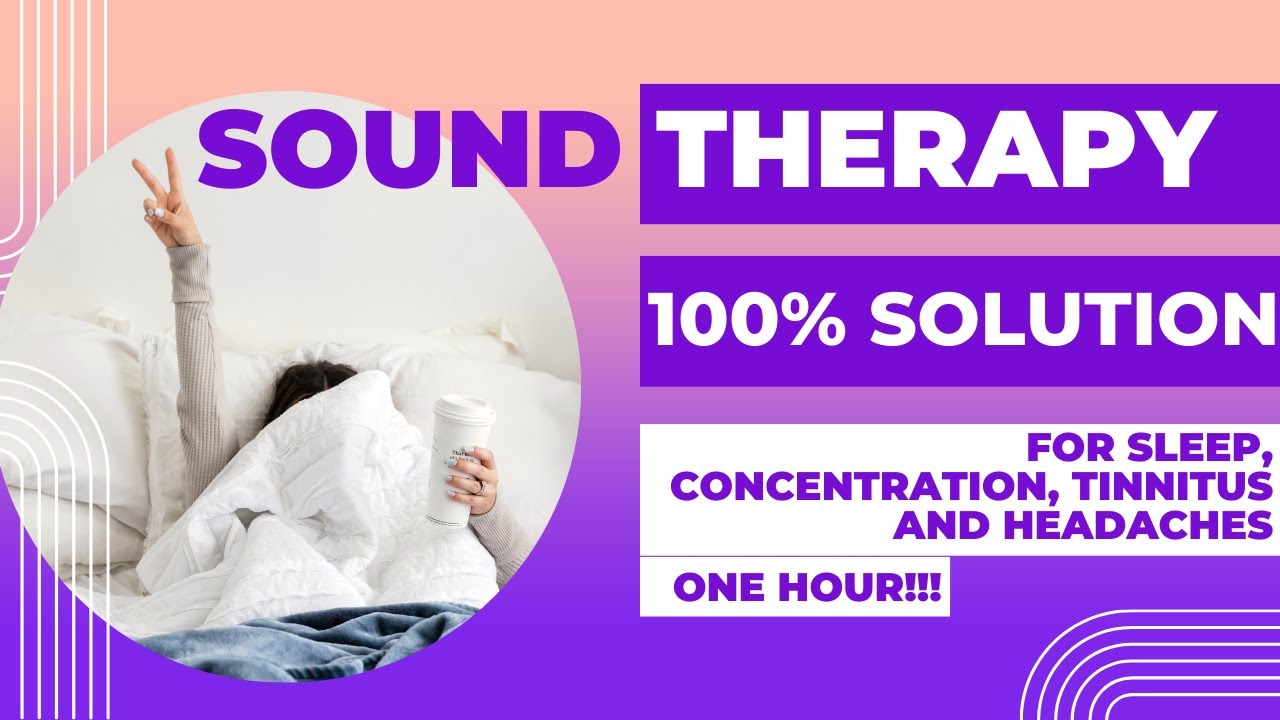 Sound Therapy for Sleep, Concentration, Tinnitus and Headaches Relaxing ...