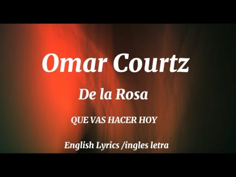 Omar courtz, De la Rosa ~ QUE VAS HACER HOY (English lyrics/ingles letra)
