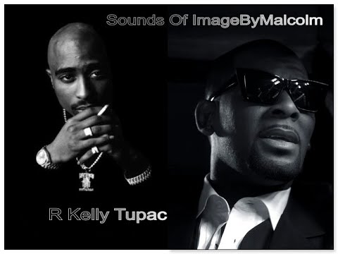 R Kelly Feat. Tupac Shakur (NJ REMIX) Sounds Of ImageByMalcolm # ...