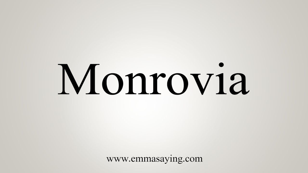 How To Say Monrovia - YouTube