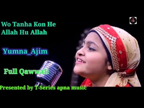 Wo Tanha Kon He Allah Hu Allah | Yumna Ajim | Full Qawwali with lyrics