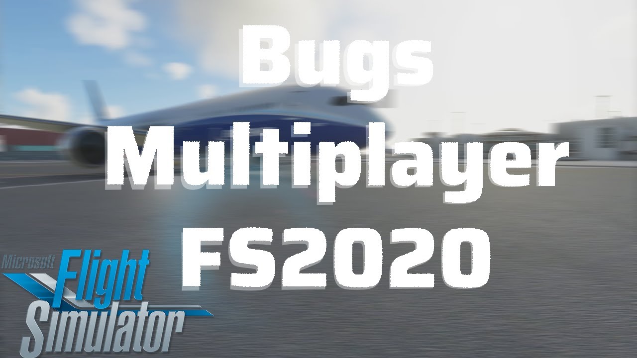 Bugs & Problems In the Multiplayer | Microsoft Flight Simulator 2020 ...
