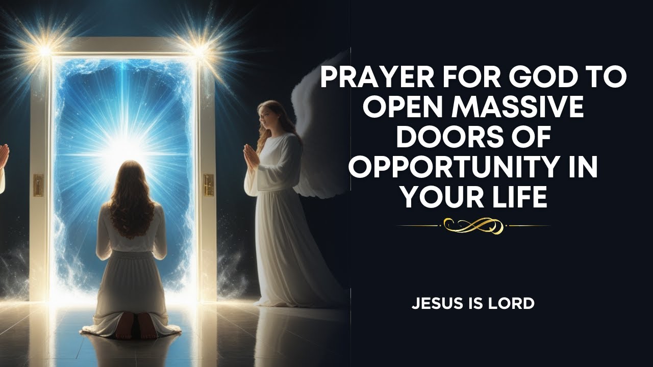 Prayer for God to Open MASSIVE Doors of Opportunity in your life - YouTube