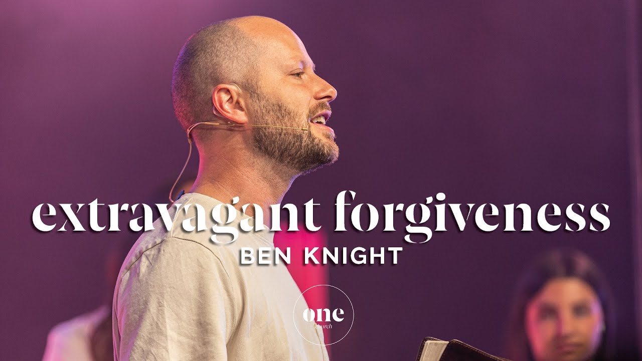 Extravagant Forgiveness | Ps. Ben Knight // 21-05-2023 - YouTube
