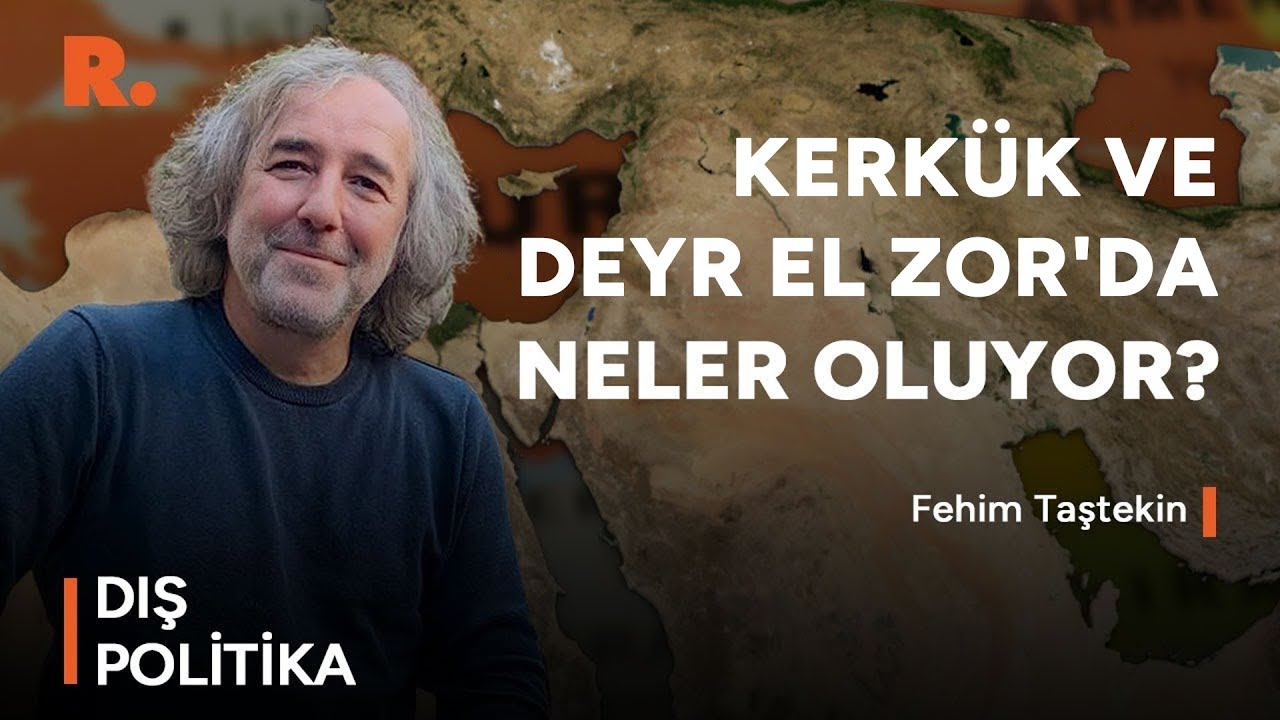 Kerkük ve Deyr el Zor'da neler oluyor: Fehim Taştekin değerlendiriyor ...