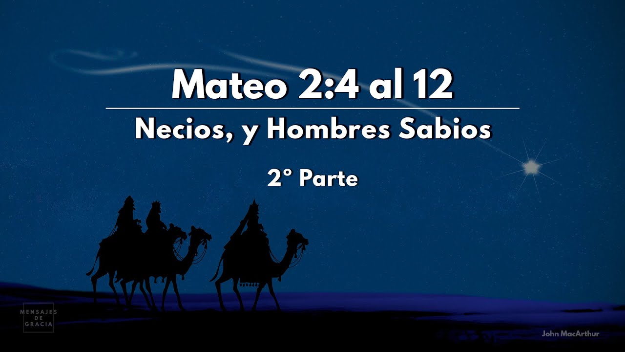 Necios y Hombres Sabios 2ª Parte | Mateo 2:4 al 12 | Dr. John MacArthur ...