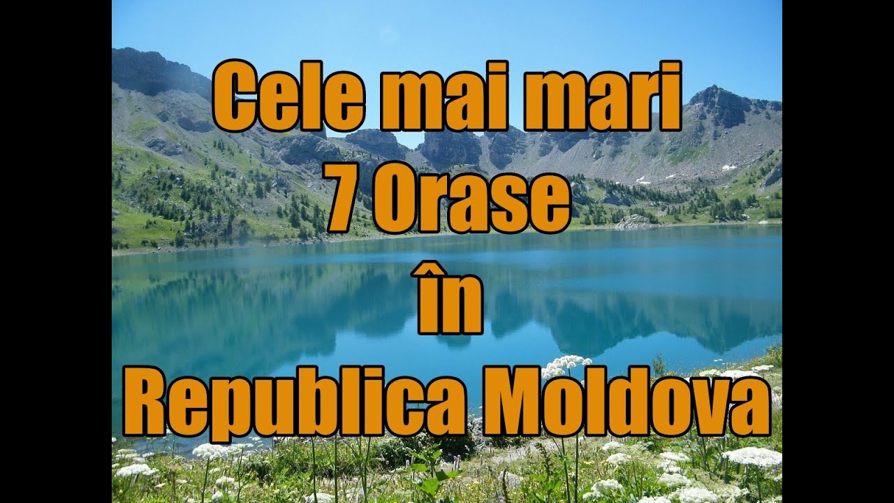 Care sunt cele mai mari orase din Republica Moldova? - YouTube