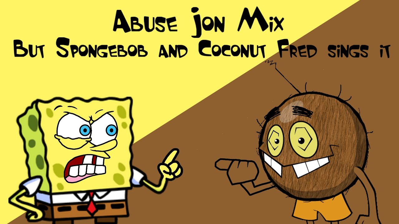 fnf Abuse (Jon Mix) but Spongebob and Coconut Fred Sings is - YouTube
