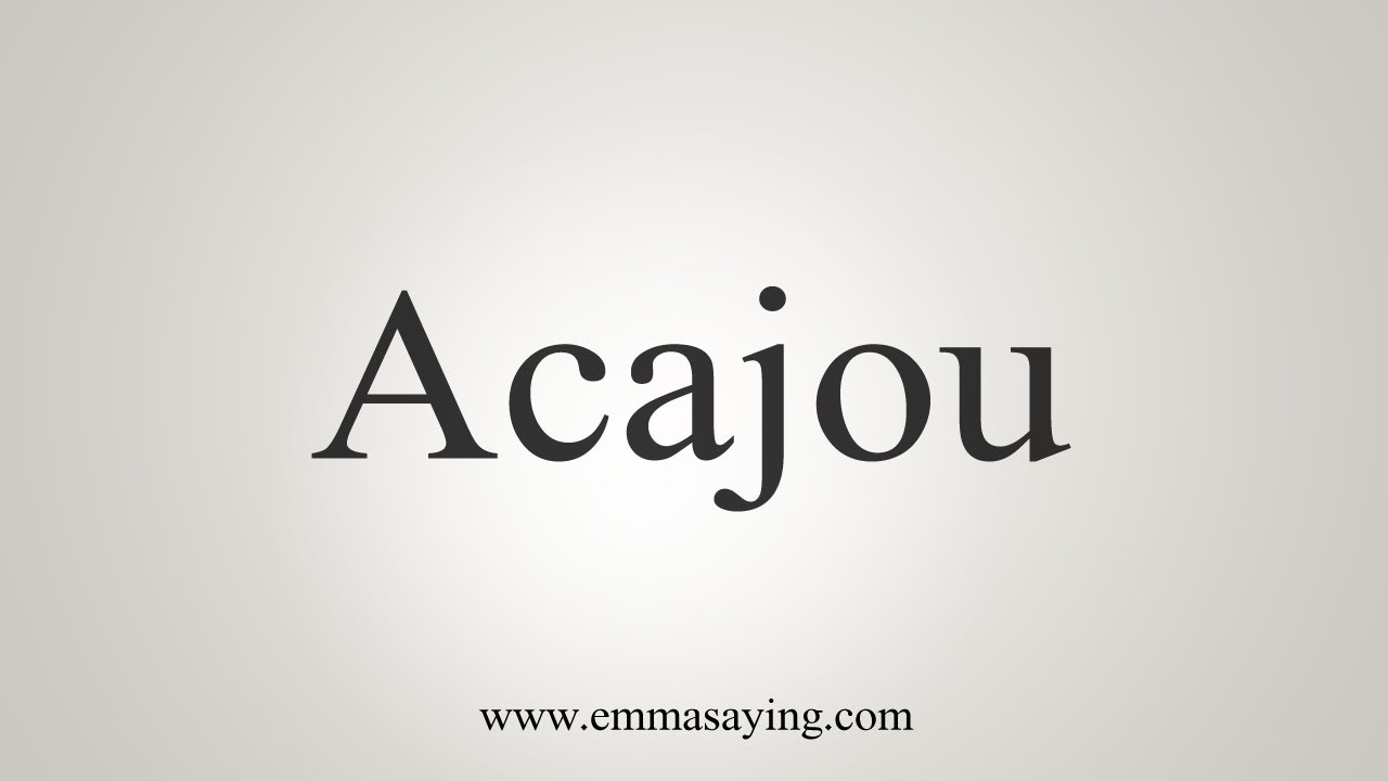 How To Say Acajou - YouTube