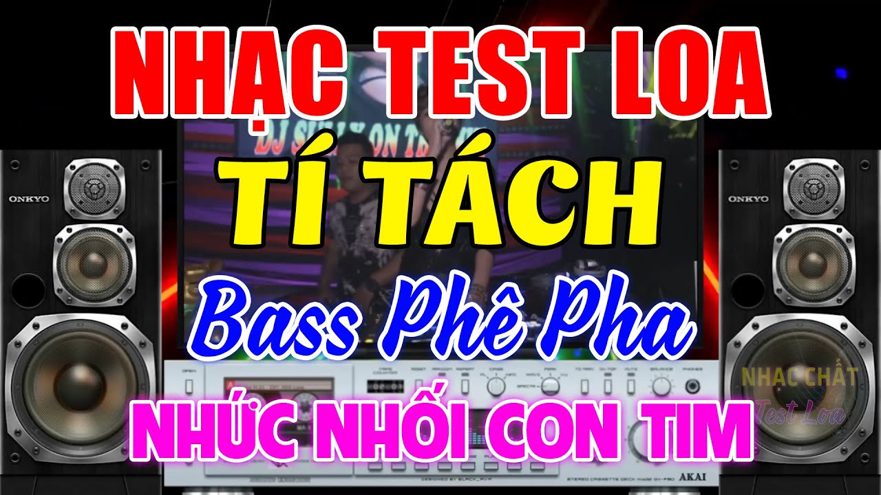 Test Loa Bằng Nhạc Này Thì LOA Cỏ Cũng Hay - Nhức Nhối Con Tim - Nhạc ...