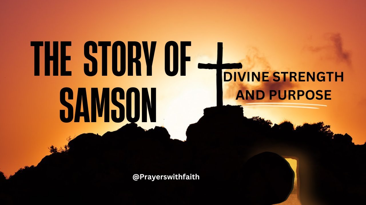 THE STORY OF SAMSON , PRAY FOR DIVINE STRENGTH AND PURPOSE - YouTube