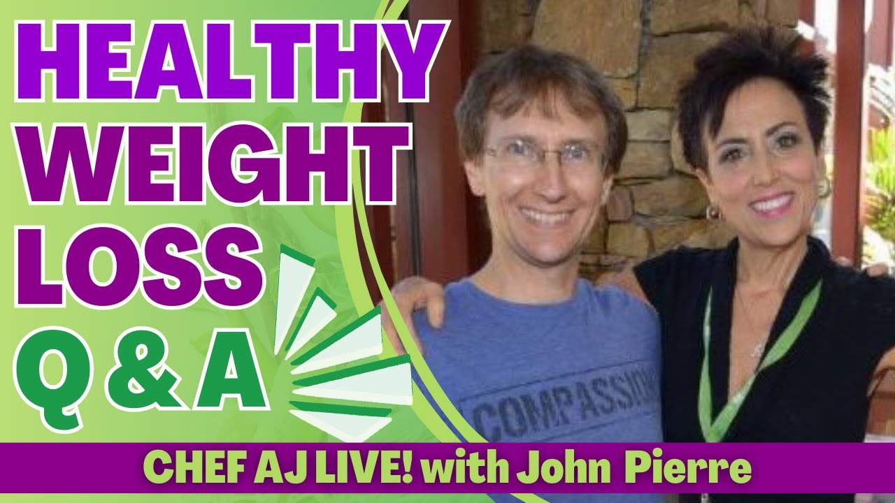 HEALTHY WEIGHT LOSS Q & A WITH CHEF AJ AND JOHN PIERRE - YouTube