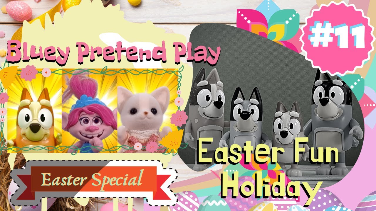Bluey Easter Pretend Play Episode 11: Easter Fun Holiday Feat. Trolls ...