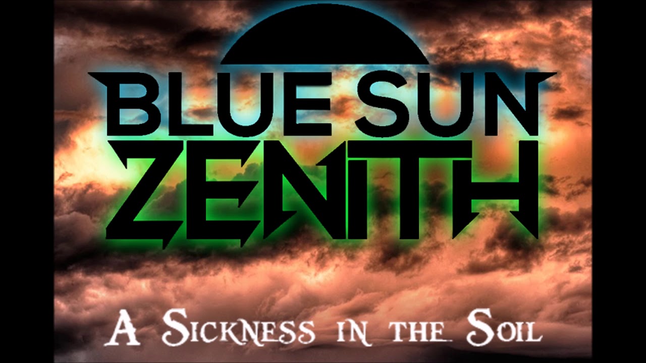 Blue Sun Zenith - A Sickness in the Soil - YouTube