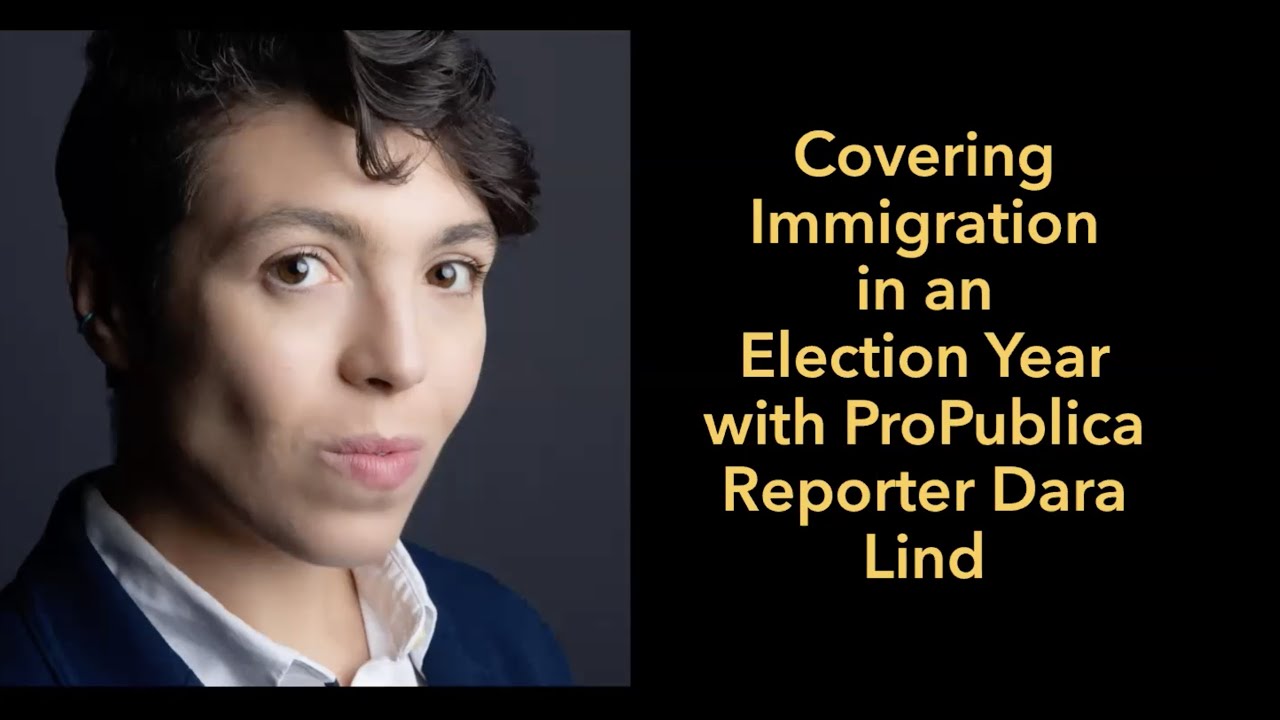 Covering Immigration in an Election Year with ProPublica Reporter Dara ...