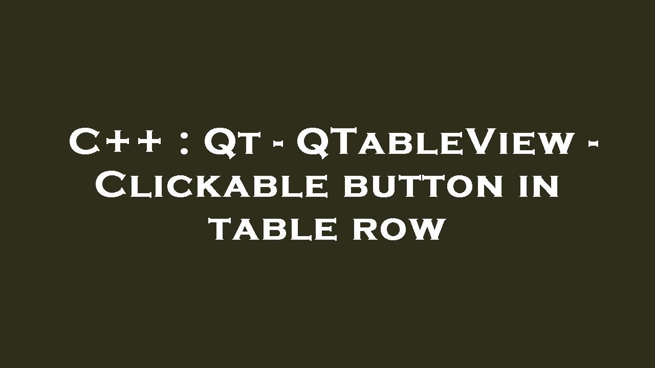 C Qt Qtableview Clickable Button In Table Row Youtube 2751