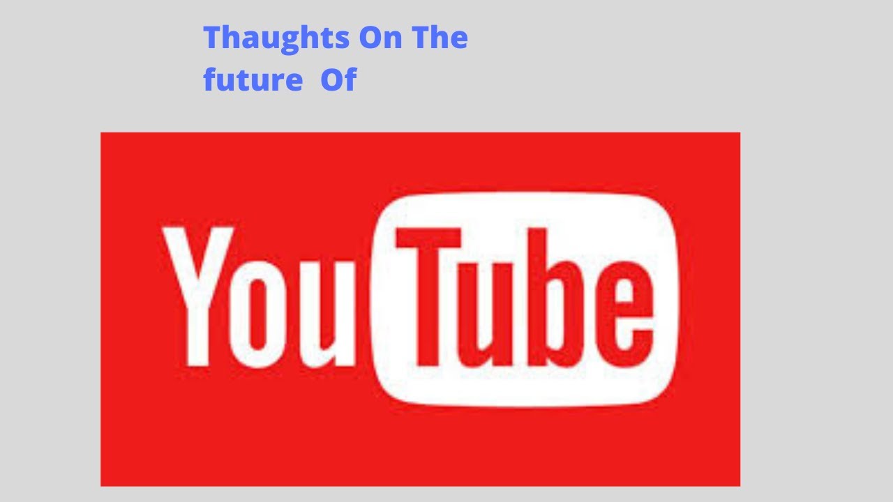 Thoughts On The Future Of Youtube - YouTube
