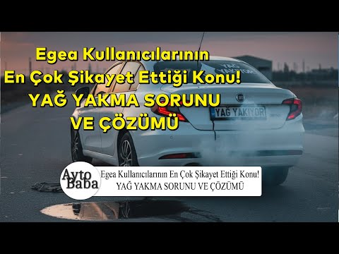 Egea Kullanıcılarının En Çok Şikayet Ettiği Konu! YAĞ YAKMA SORUNU VE ÇÖZÜMÜ