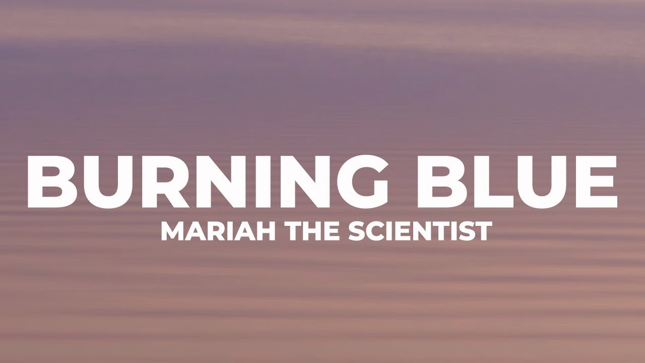 Mariah the Scientist - Burning Blue (Lyrics) - YouTube