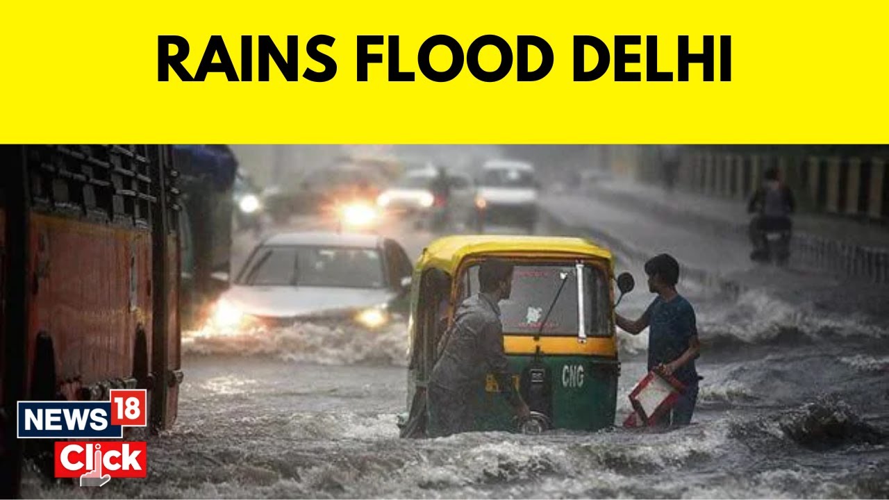 Delhi Rain News | Monsoon Intensifies In Delhi As Heavy Rainfall Continues | News18 | English ...