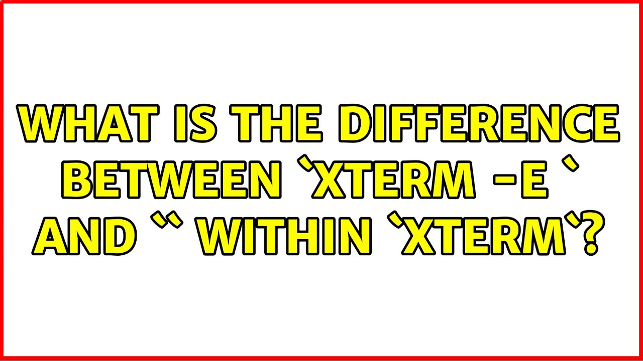 What is the difference between `xterm -e $COMMAND` and `$COMMAND ...