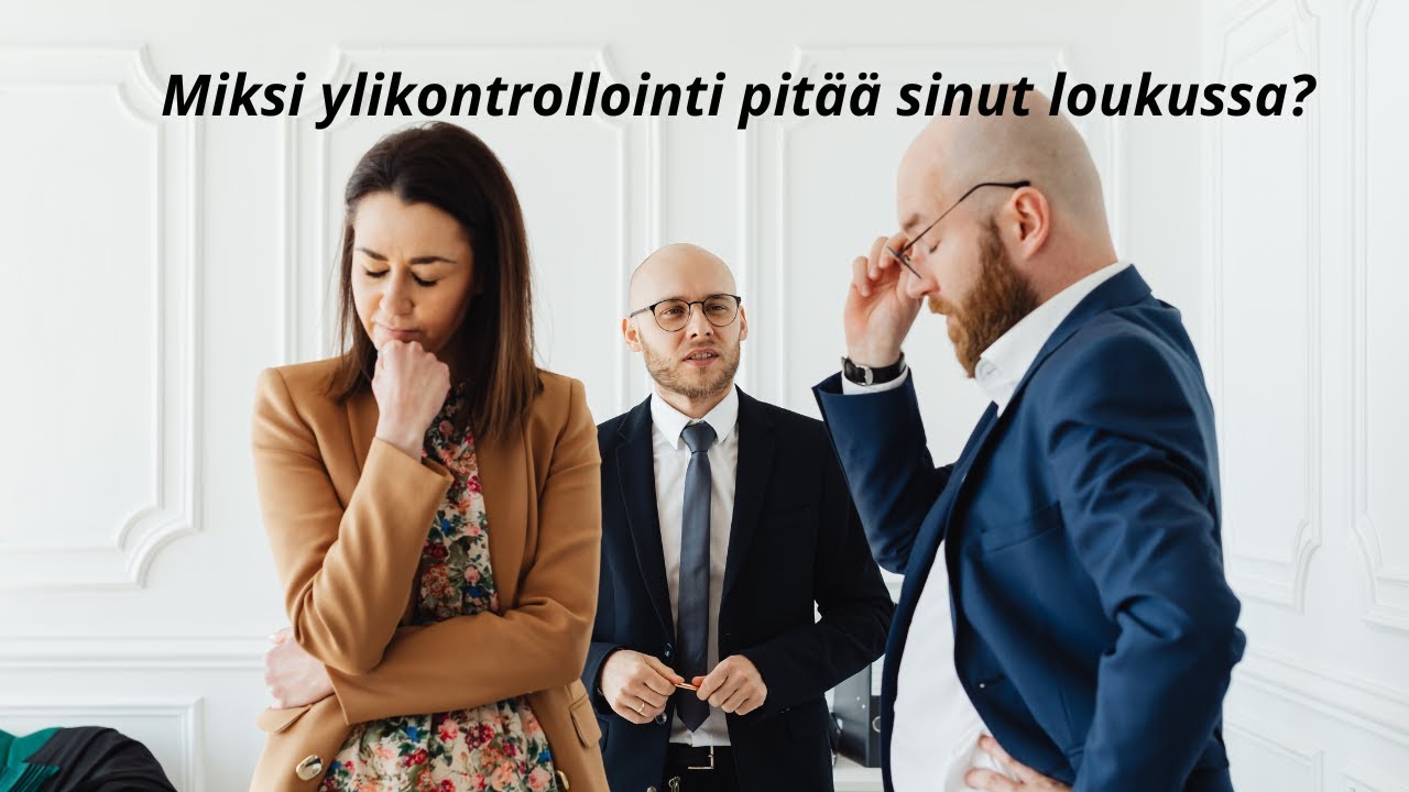 Miksi Ylikontrollointi Pitää Sinut Loukussa – Ja Kuinka Vapautua Siitä ...