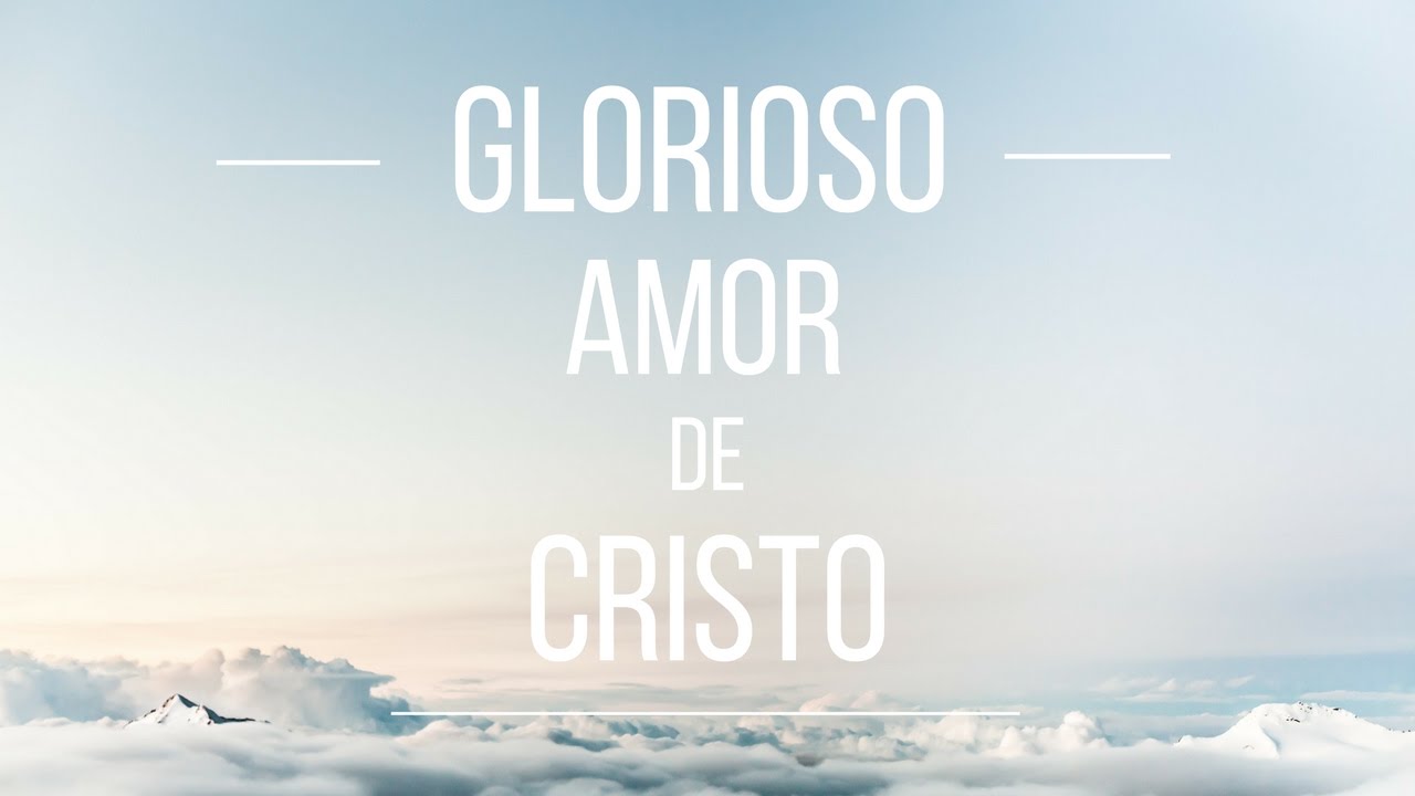 Glorioso Amor de Cristo - YouTube