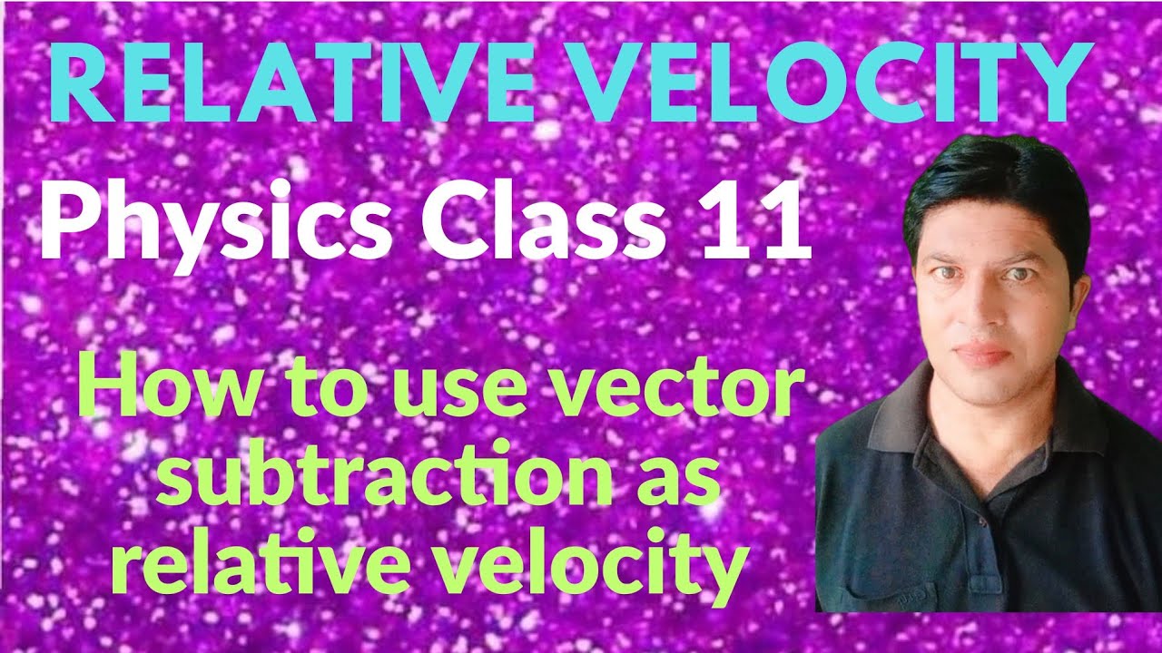 Physics class 11 | Subtraction of Vectors | Relative velocity ...