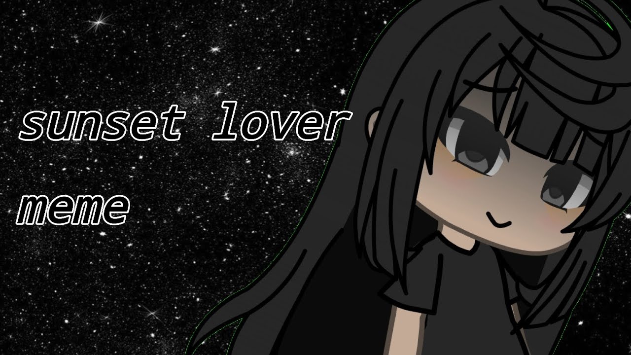 sunset lover meme // gacha meme - YouTube