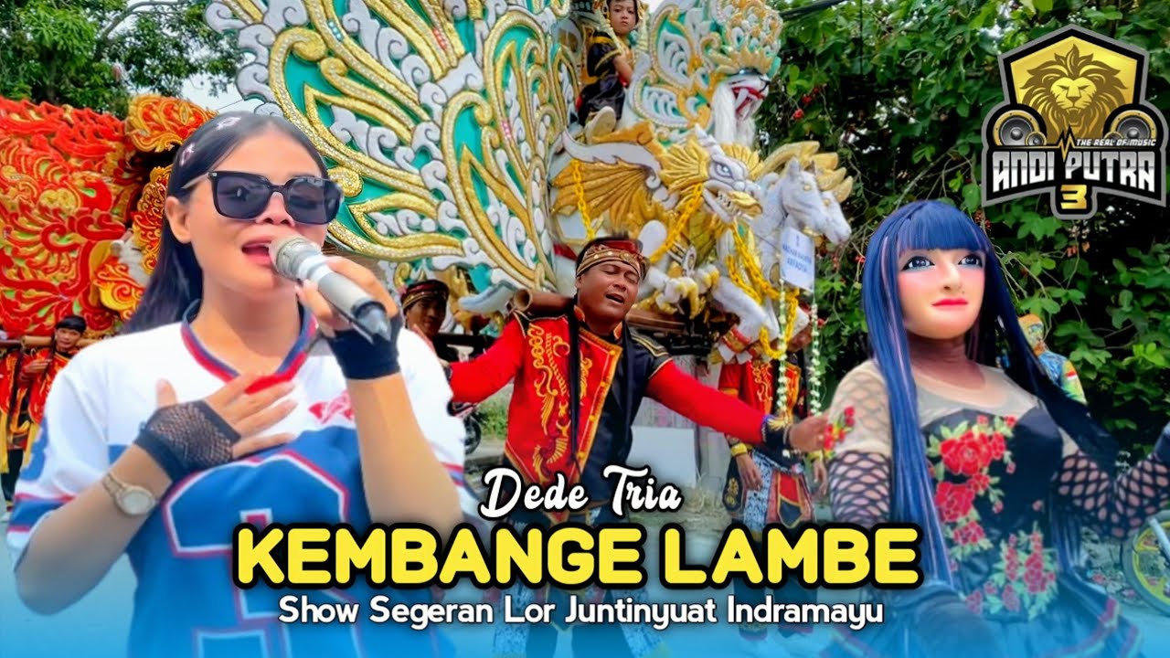 KEMBANGE LAMBE • DEDE TRIA • ANDI PUTRA 3 • Show Segeran Lor Juntinyuat ...