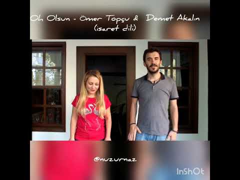 Oh Olsun - Ömer Topçu & Demet Akalın (işaret dili - nuzurnaz)
