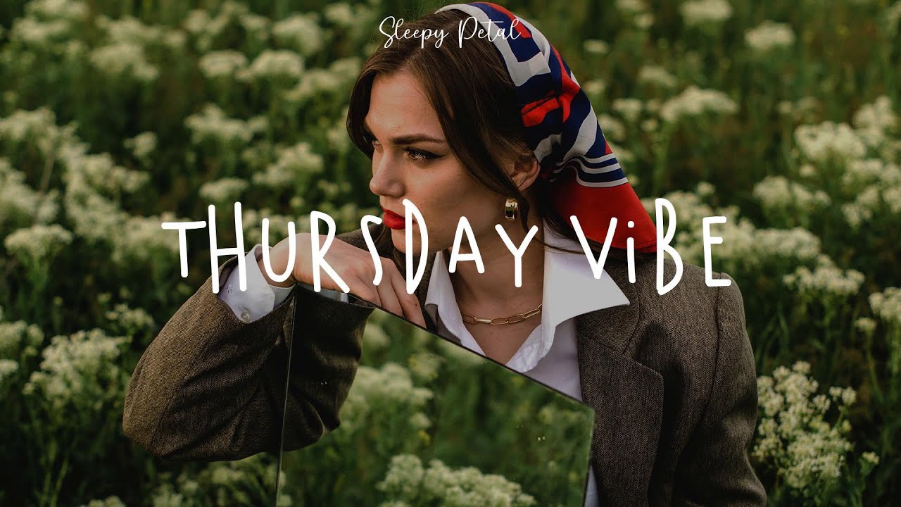 Thursday Vibe - best of chill vibes - YouTube