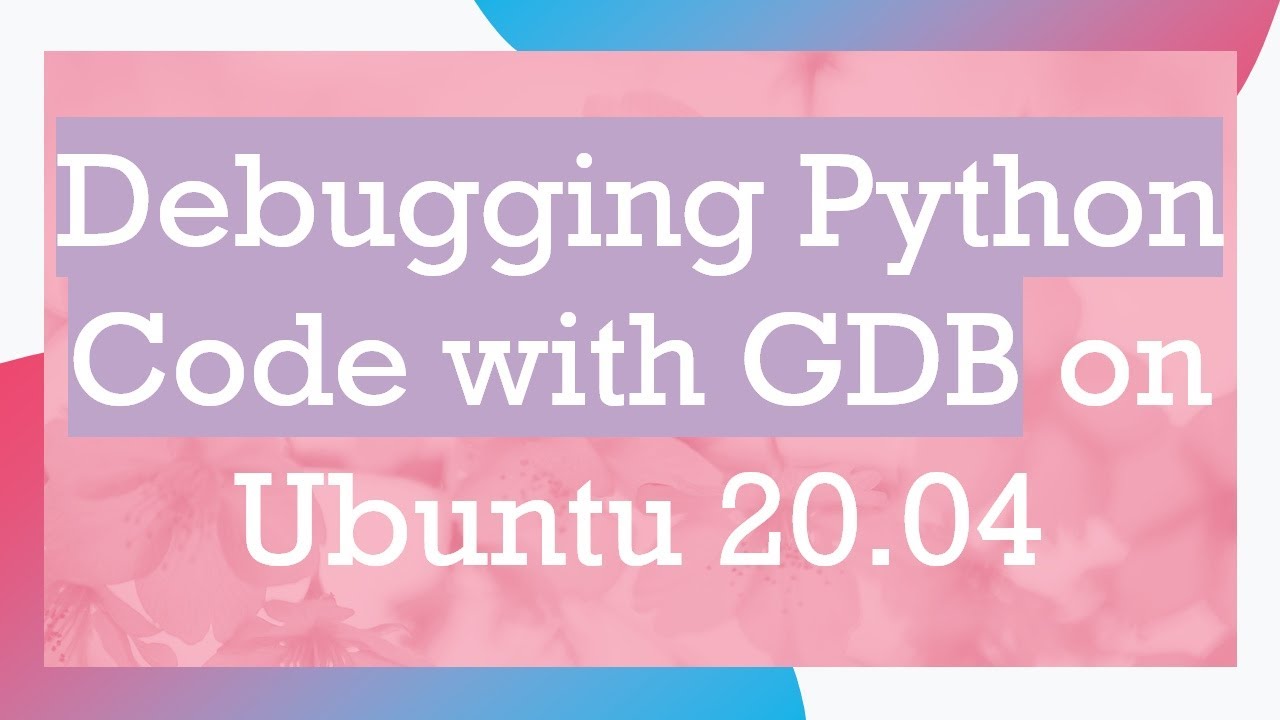 Debugging Python Code with GDB on Ubuntu 20.04 - YouTube